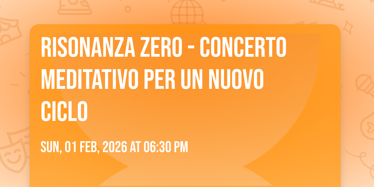 Risonanza Zero - Concerto meditativo per un nuovo Ciclo, strada ...