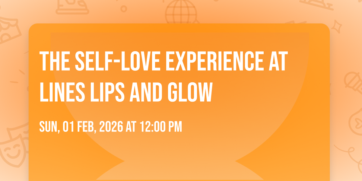 The Self-Love Experience at Lines Lips and Glow, Lines, Lips, and Glow ...