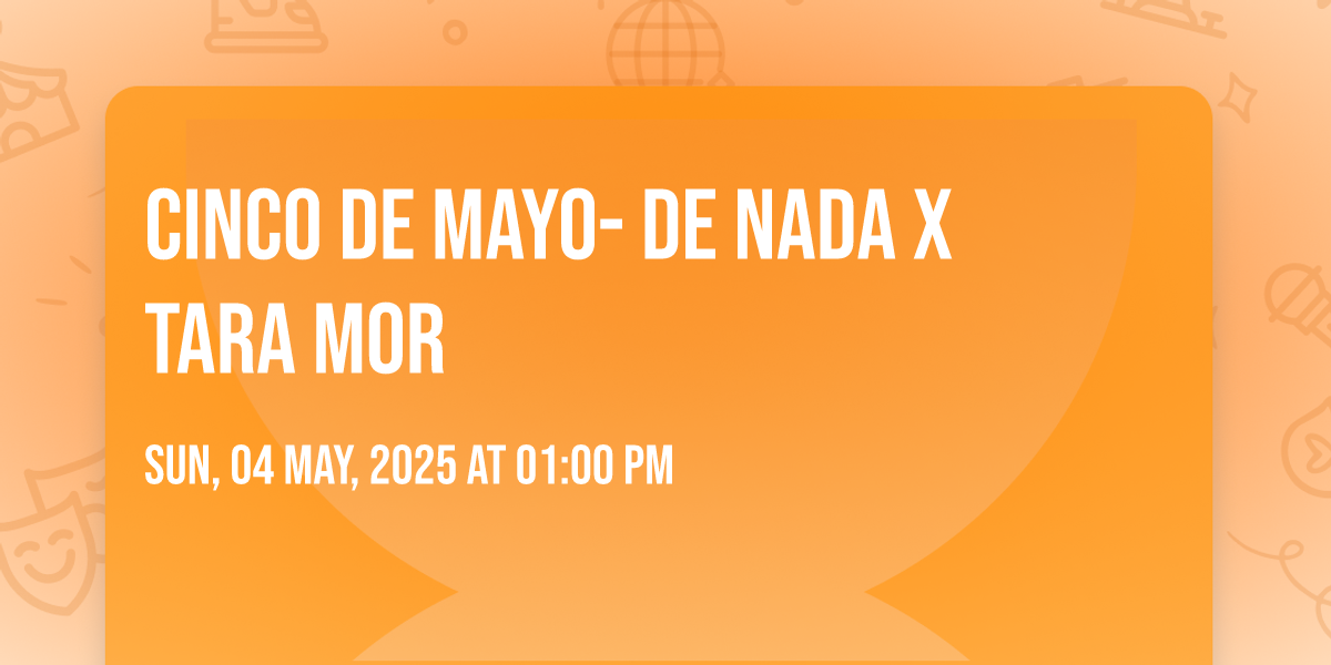 Cinco De Mayo- De Nada X Tara Mor at Tara Mor - Irish Bar, New York on ...