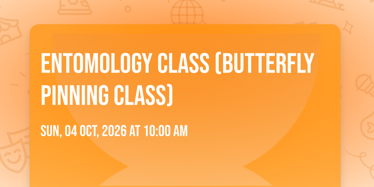 Entomology Class (BUTTERFLY PINNING CLASS), 777 Kansas Star Drive ...