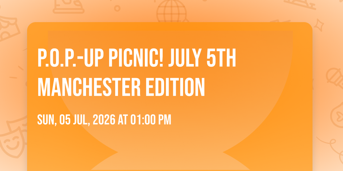 P.O.P.-Up Picnic! July 5th Manchester Edition at Fred Deadman Park ...