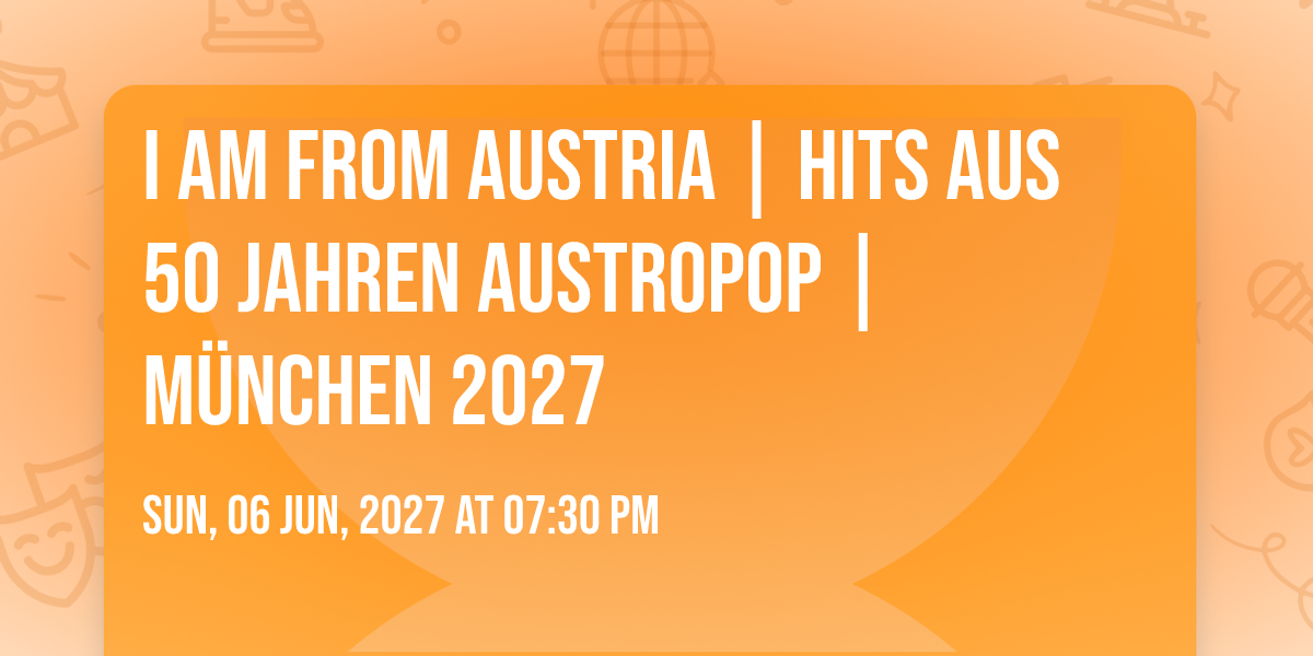I am from Austria | Hits aus 50 Jahren Austropop | München 2027 ...