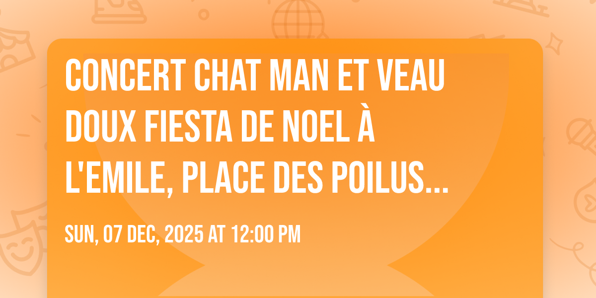 Concert Chat Man et Veau Doux Fiesta de Noel à LEmile, place des poilus ...