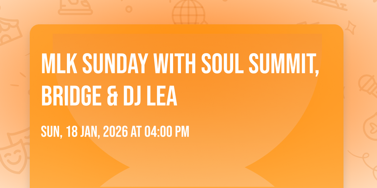 MLK Sunday with Soul Summit, Bridge & DJ Lea, Nowadays, Middle Village ...