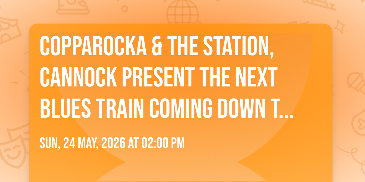 Copparocka & The Station, Cannock present the next blues train coming ...