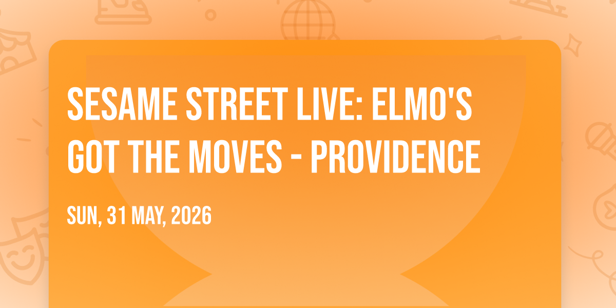 Sesame Street Live: Elmos Got the Moves - Providence, The Vets ...