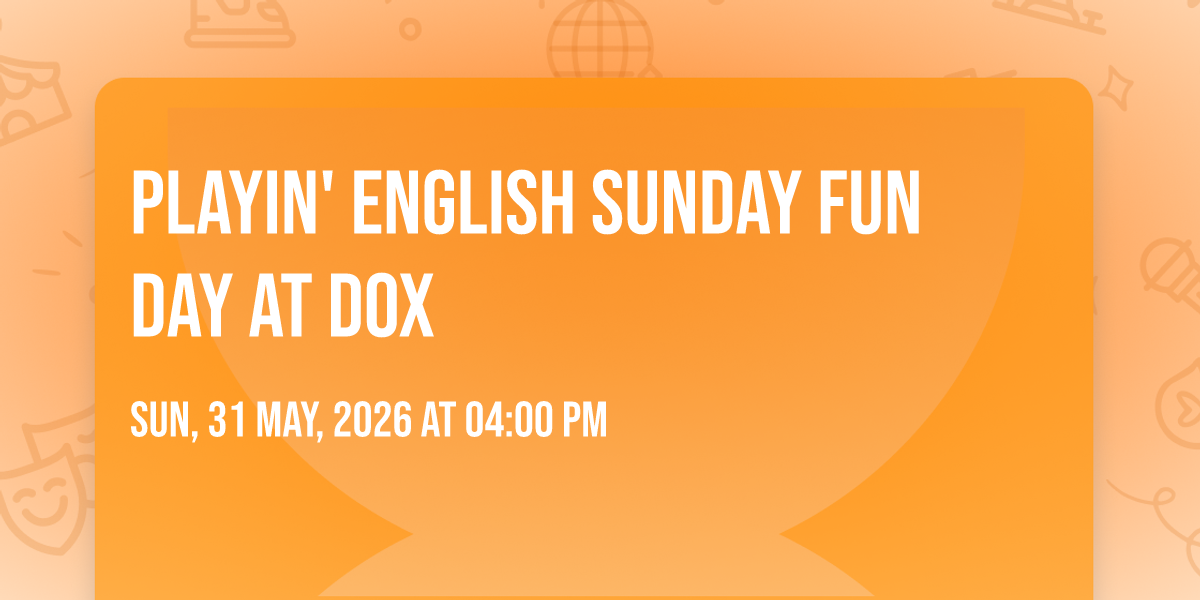 Playin English Sunday Fun Day at DOX, DOX, Island Park, 31 May 2026 ...