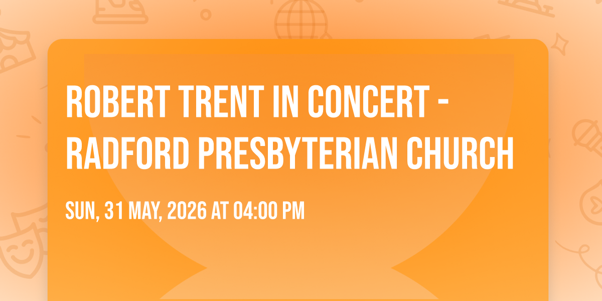 Robert Trent in concert - Radford Presbyterian Church , The ...