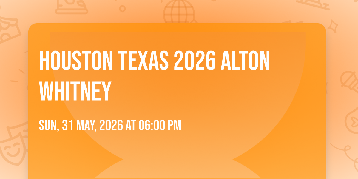 Attend Houston Texas 2026 Alton Whitney in Houston on May 31, 2026 ...