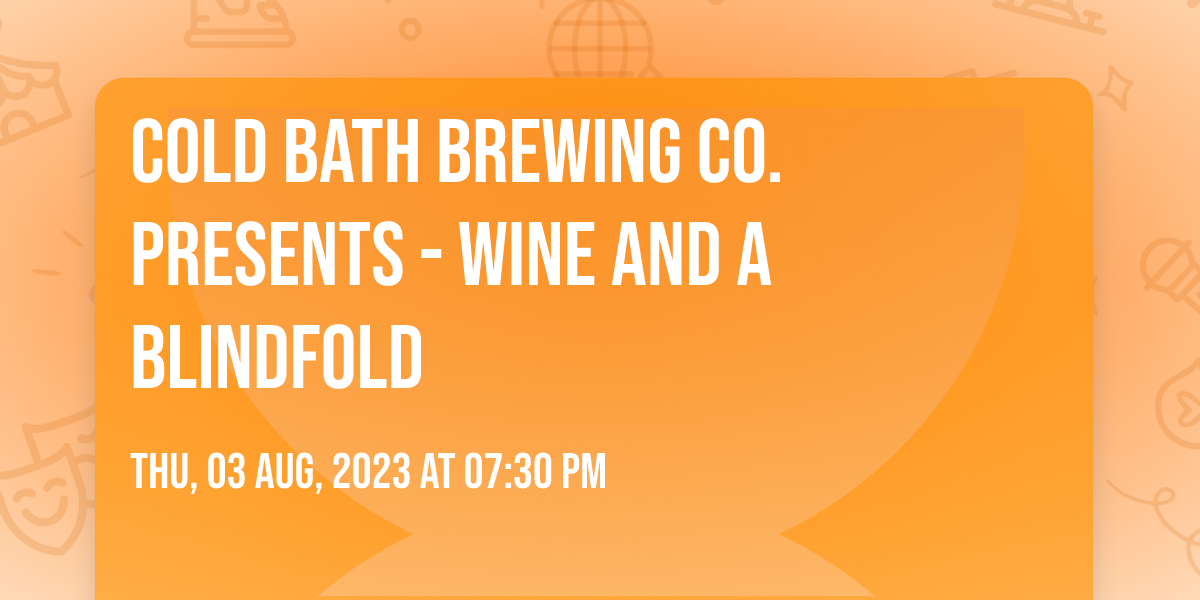 Cold Bath Brewing Co. presents - Wine and a blindfold, Cold Bath ...