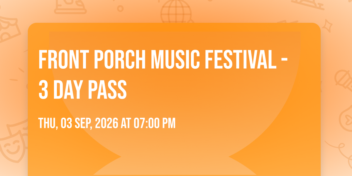 Front Porch Music Festival - 3 Day Pass, Spirithaven Farm, Stuart, 3 ...
