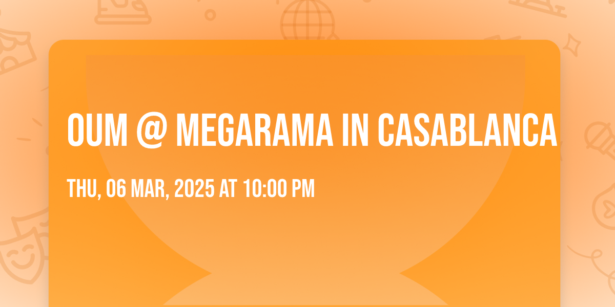 Oum @ Megarama in Casablanca Tickets, Megarama, Casablanca, 6 March to ...