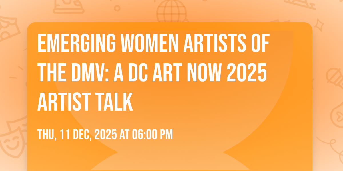 Emerging Women Artists of the DMV: A DC Art Now 2025 Artist Talk, 200 I ...