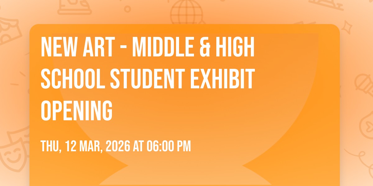 NEW ART - Middle & High School Student Exhibit Opening, 500 Northstar ...