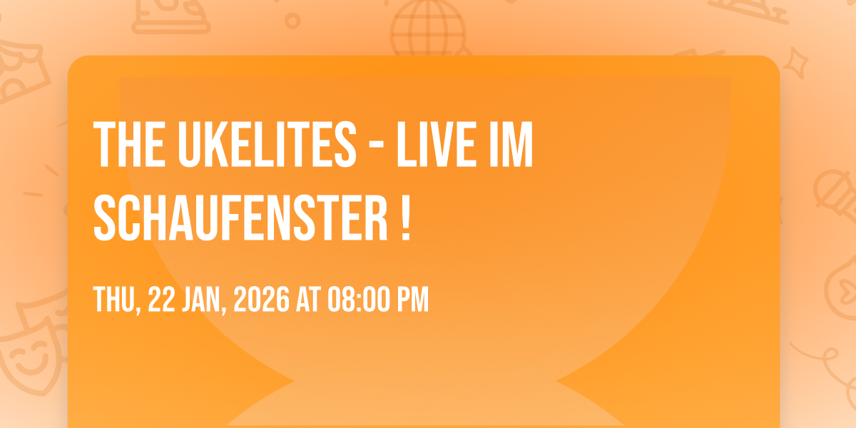 THE UKELITES - Live im Schaufenster !, kap37 kapuzinerstrasse 37 80469 ...