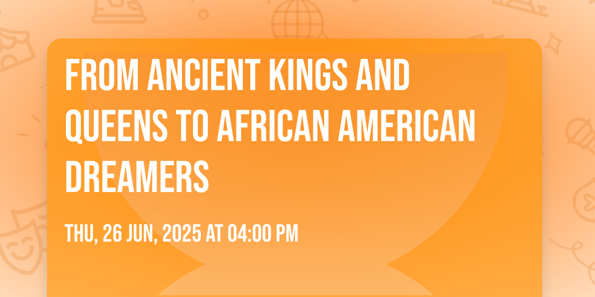 From Ancient Kings and Queens to African American Dreamers, African ...
