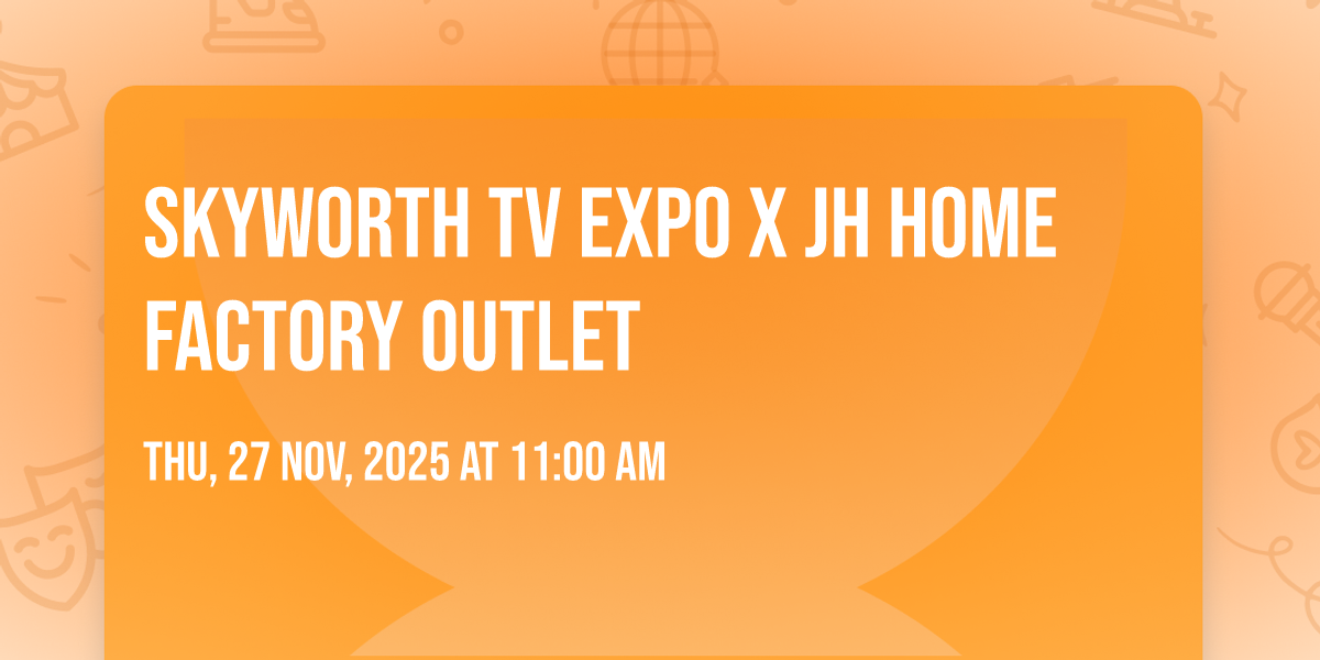 SKYWORTH TV Expo x JH HOME FACTORY OUTLET at Car Park(B) Stadium Bukit ...