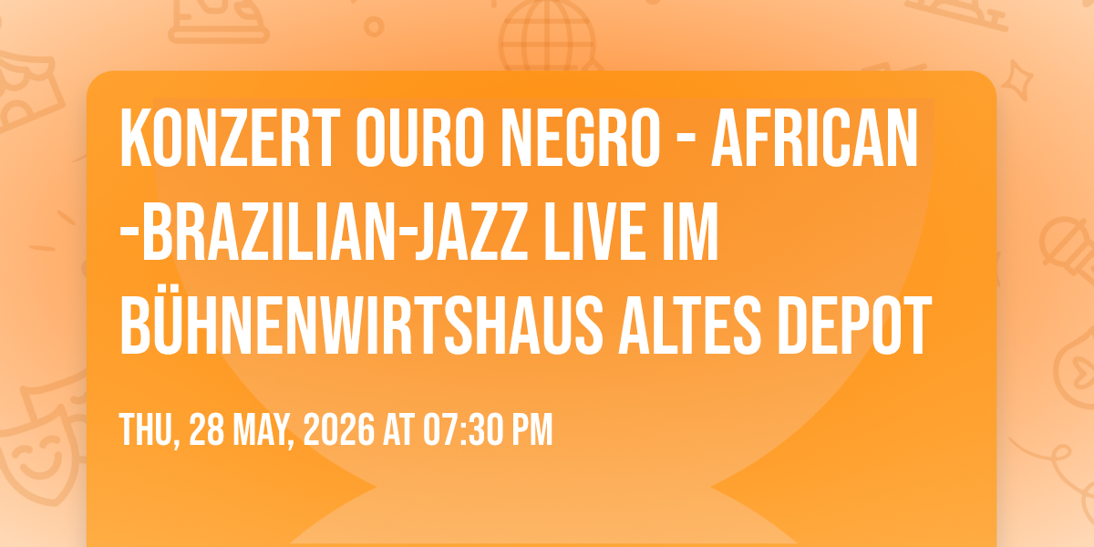 Konzert OURO NEGRO - African-Brazilian-Jazz live im Bühnenwirtshaus ...