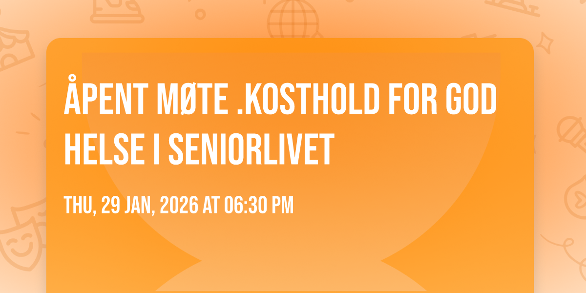 Åpent møte .Kosthold for god helse i seniorlivet, Spjelkavik ...