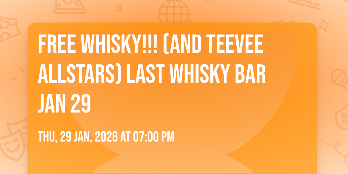 FREE WHISKY!!! (and TeeVee Allstars) Last Whisky Bar Jan 29 , Last ...