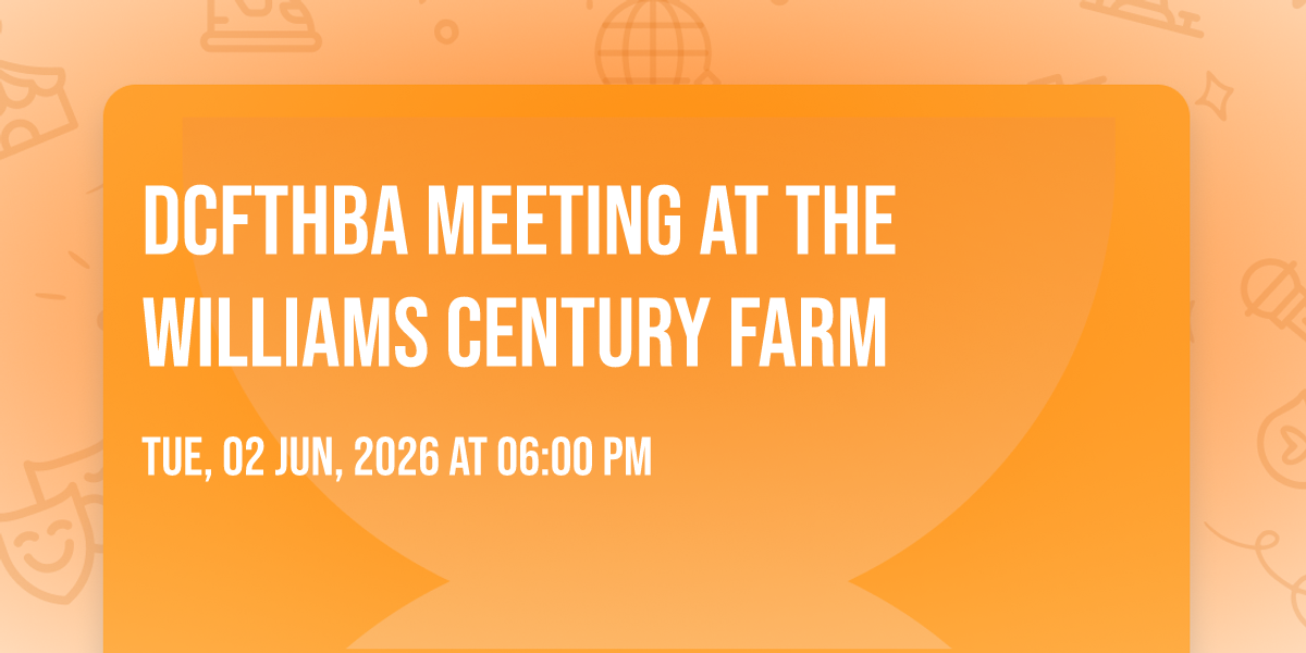 DCFTHBA meeting at the Williams Century Farm, Williams Century Farm ...