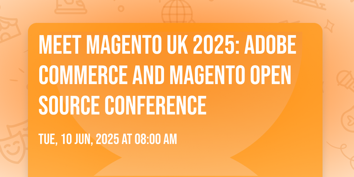 Meet Magento UK 2025: Adobe Commerce and Magento Open Source conference ...