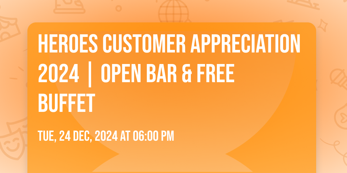 HEROES Customer Appreciation 2024 | Open Bar & Free Buffet, HEROES ...