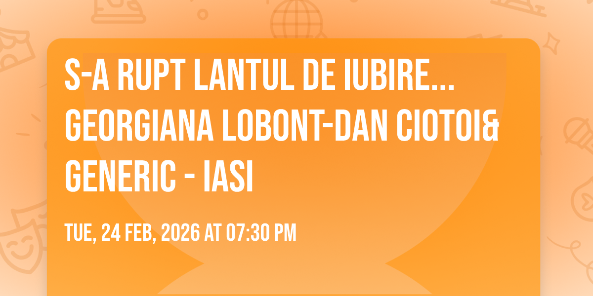 S-a rupt lantul de iubire...Georgiana Lobont-Dan Ciotoi&Generic - Iasi ...