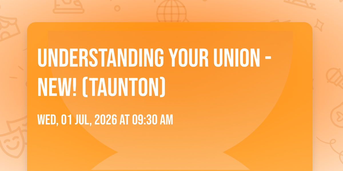 Understanding Your Union - NEW! (Taunton) at UNISON South West Ground ...