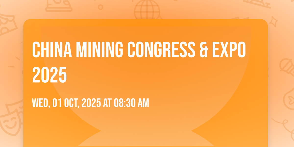 CHINA MINING CONGRESS & EXPO 2025, Meijiang Convention & Exhibition ...
