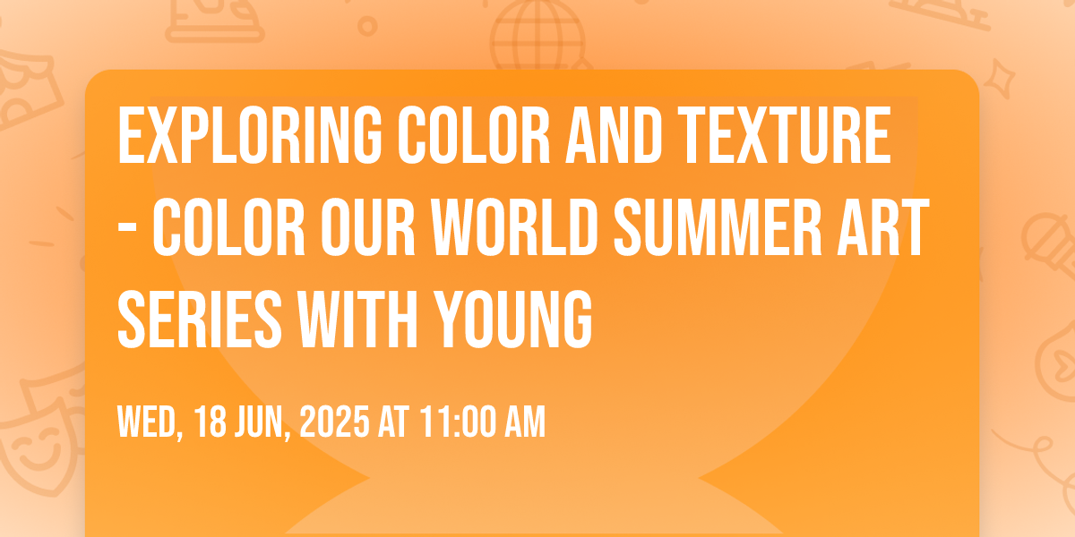 Exploring Color and Texture - Color our World Summer Art Series with ...