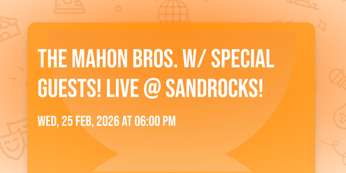 The Mahon Bros. w/ special guests! LIVE @ SandRocks!, 421 Commercial ...