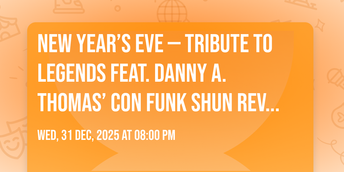 New Year’s Eve — Tribute to Legends feat. Danny A. Thomas’ Con Funk ...